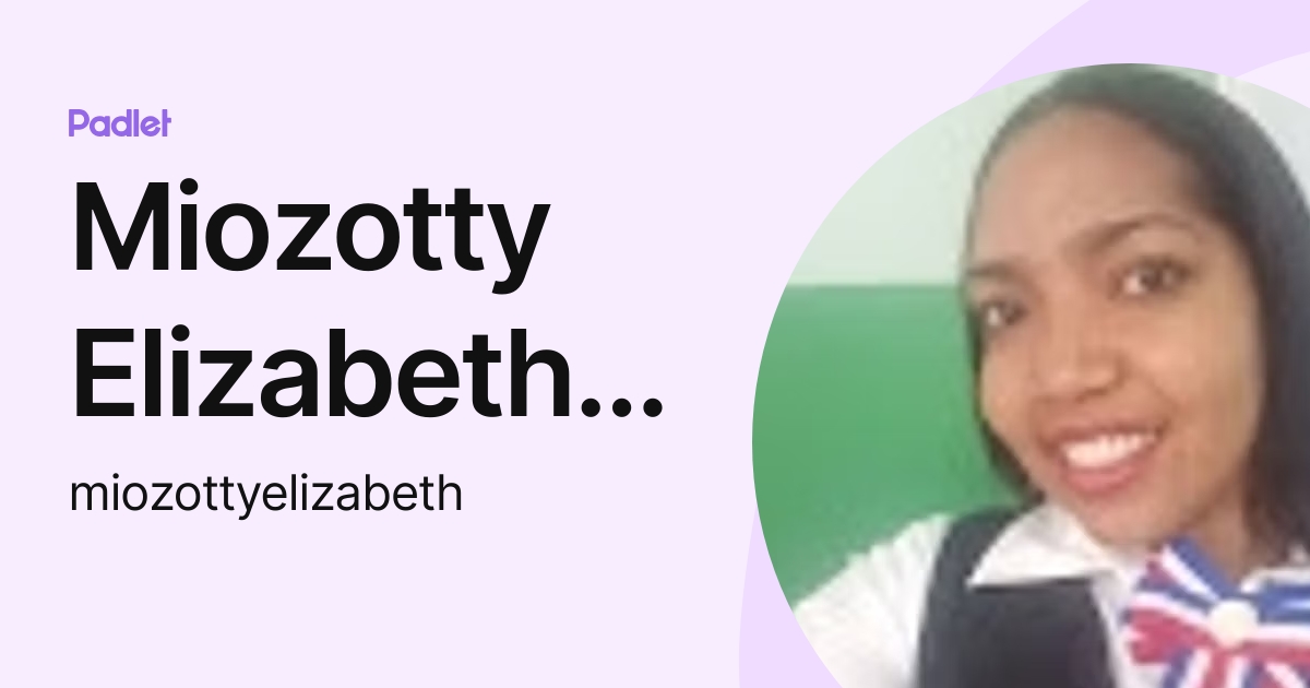 Miozotty Elizabeth Valdez De La Rosa (miozottyelizabeth) profile | Padlet