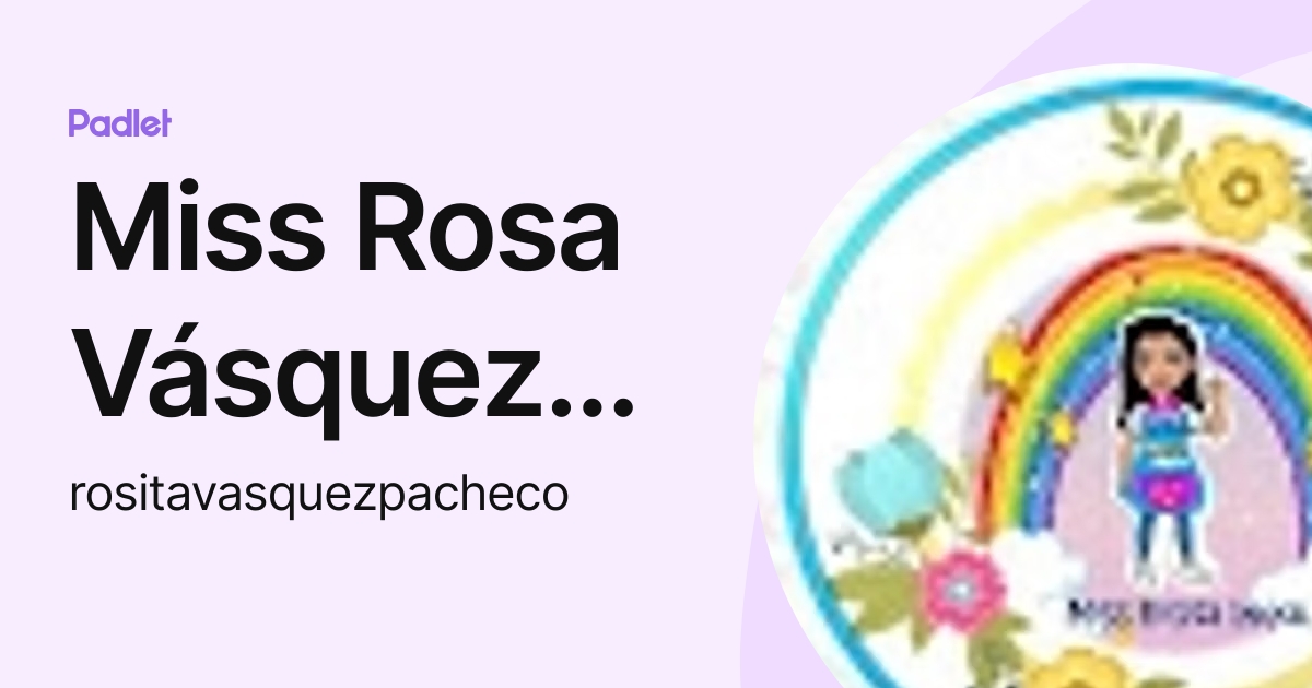 Miss Rosa Vásquez Pacheco (rositavasquezpacheco) profile | Padlet