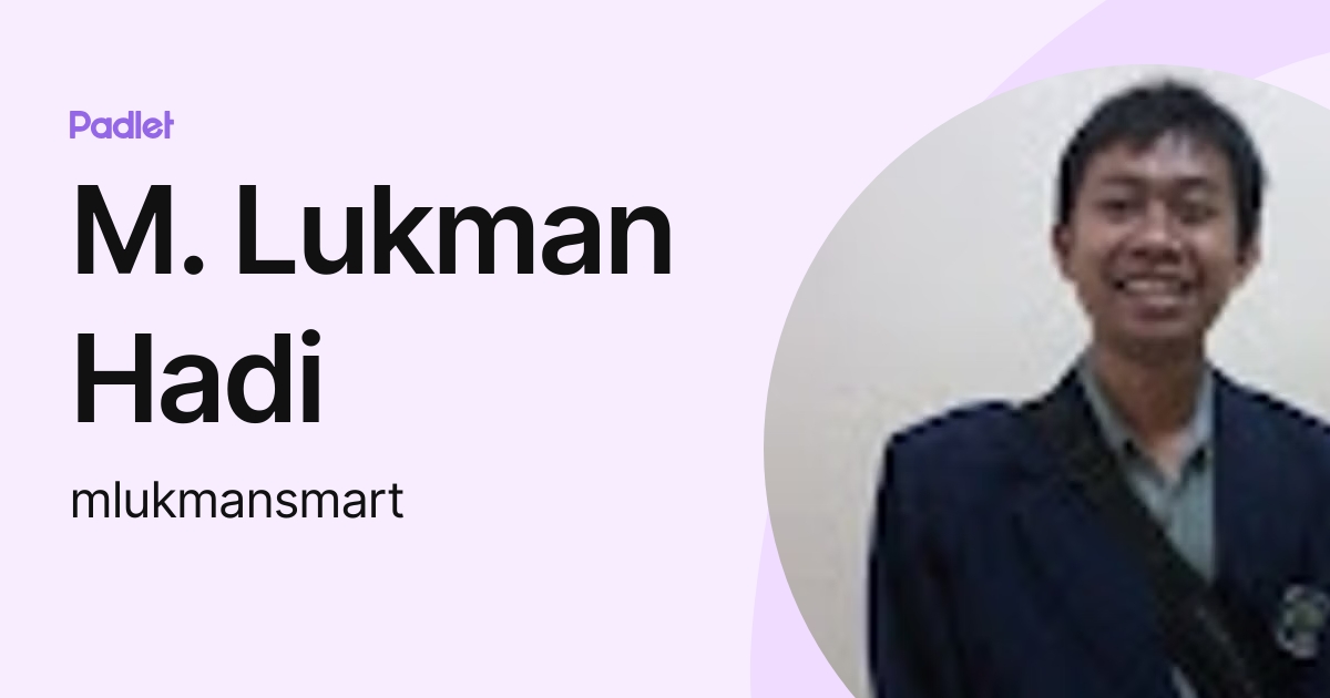 M. Lukman Hadi (mlukmansmart) profile | Padlet