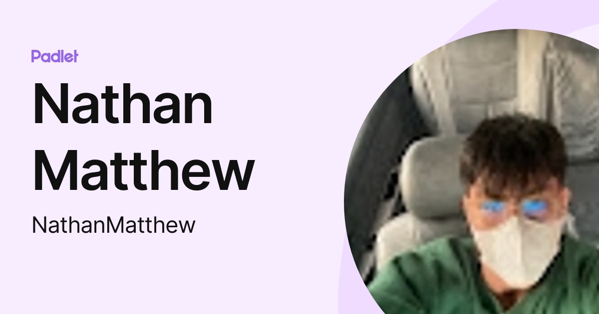 Nathan Matthew (NathanMatthew) profile | Padlet