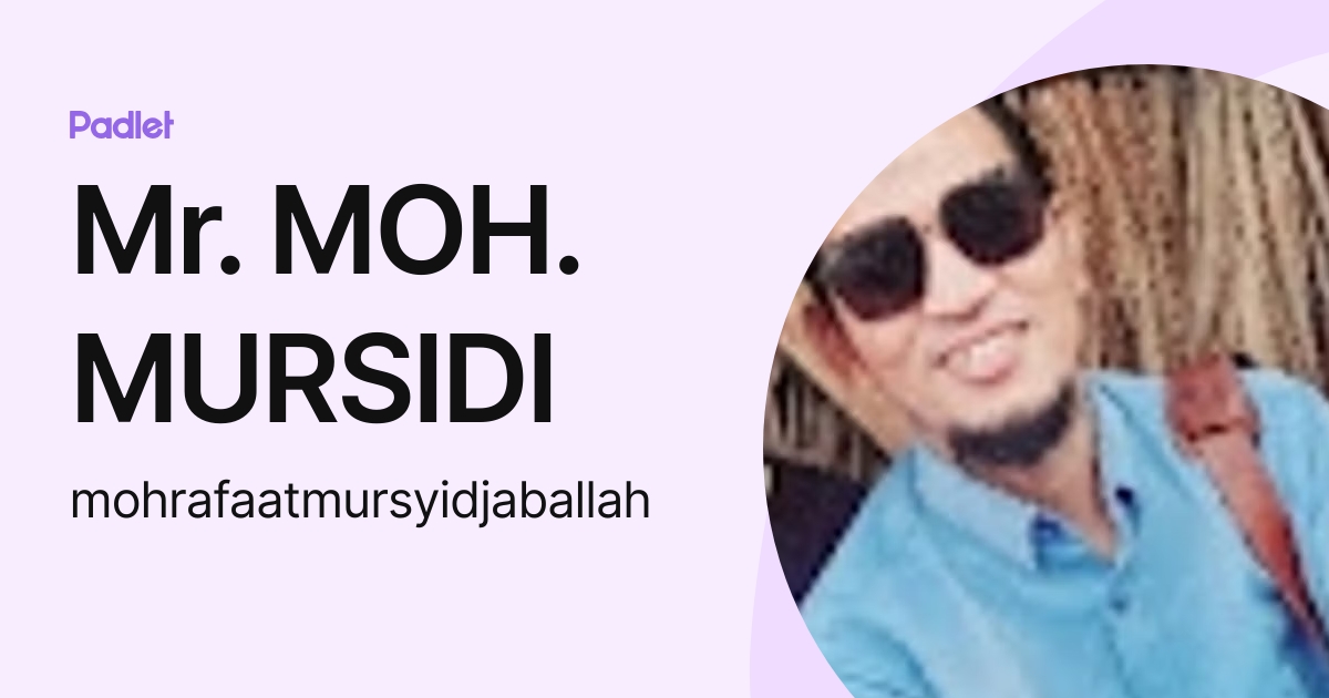 Mr. MOH. MURSIDI (mohrafaatmursyidjaballah) profile | Padlet
