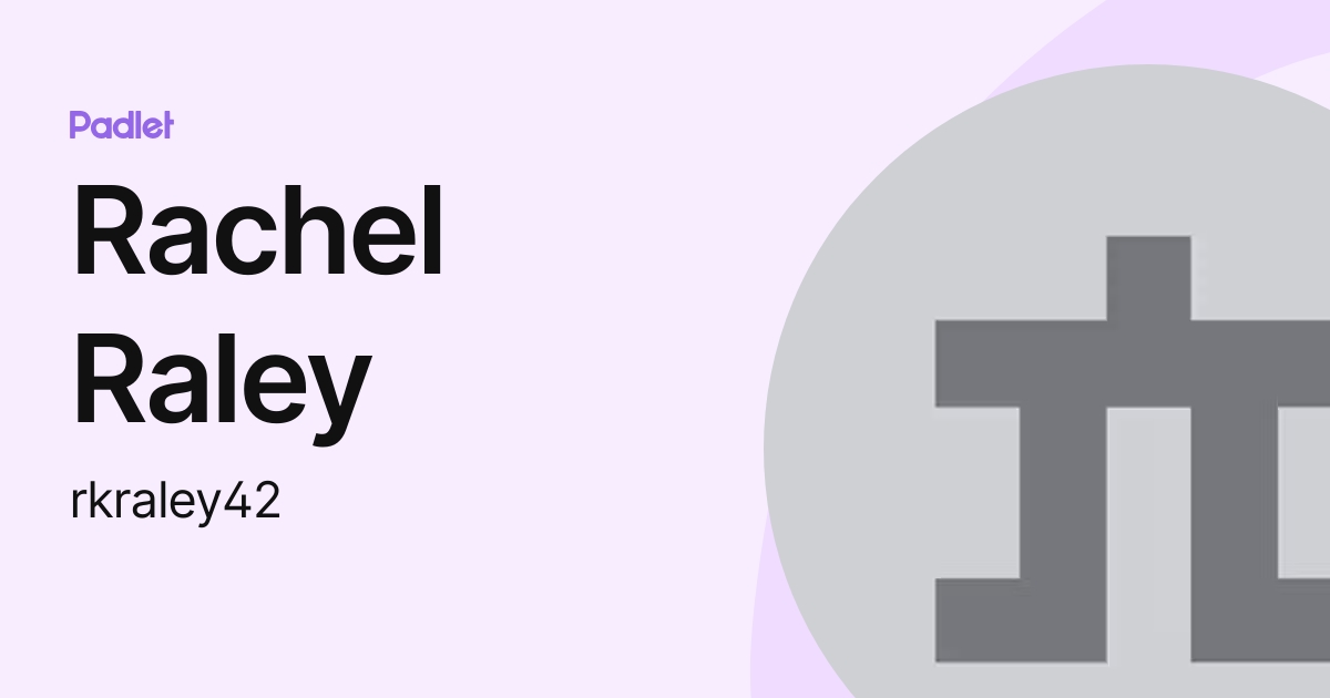 Rachel Raley (rkraley42) profile | Padlet