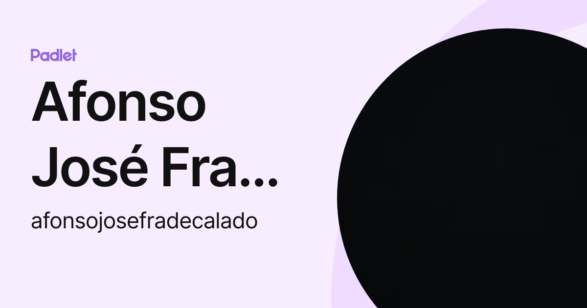 Afonso José Frade Calado (afonsojosefradecalado) profile | Padlet