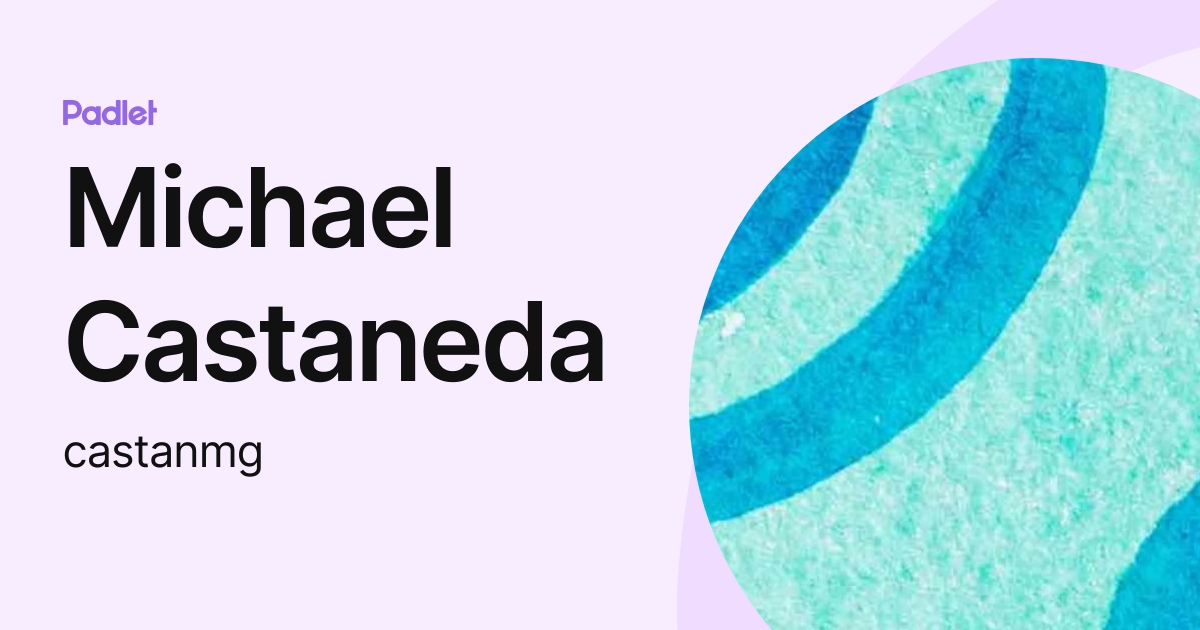 Michael Castaneda (castanmg) profile | Padlet