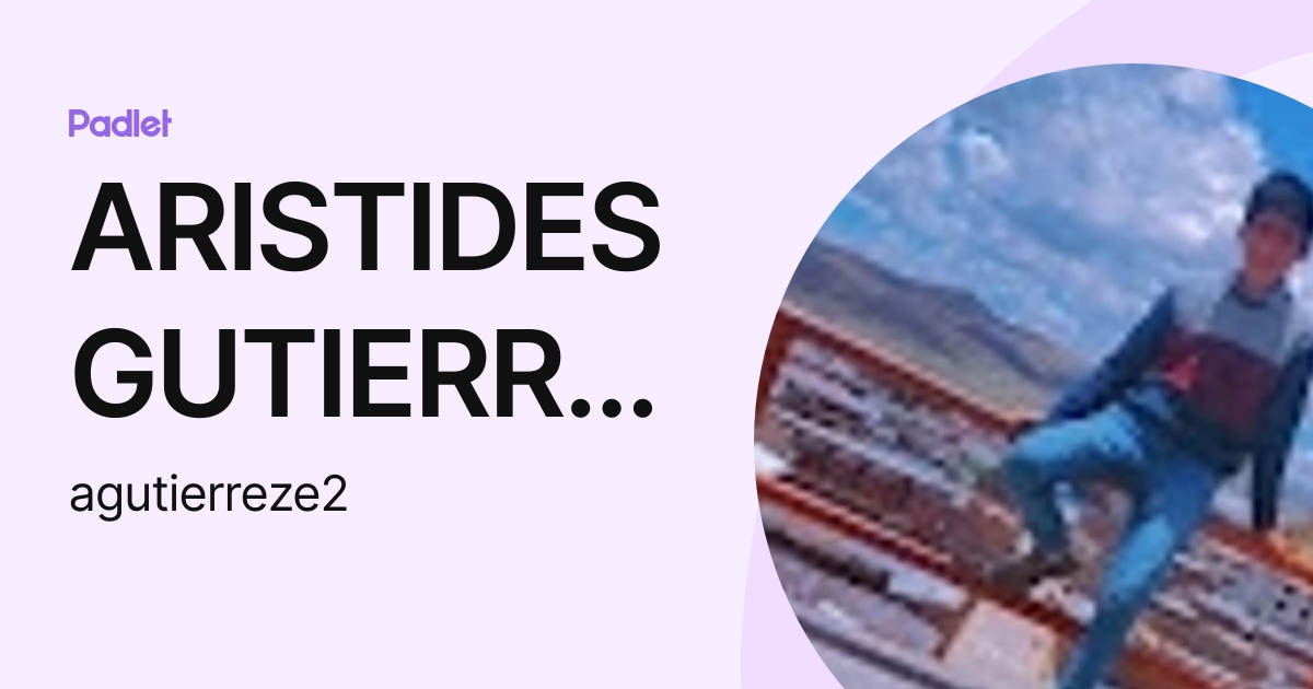 ARISTIDES GUTIERREZ ESCOBEDO (agutierreze2) profile | Padlet