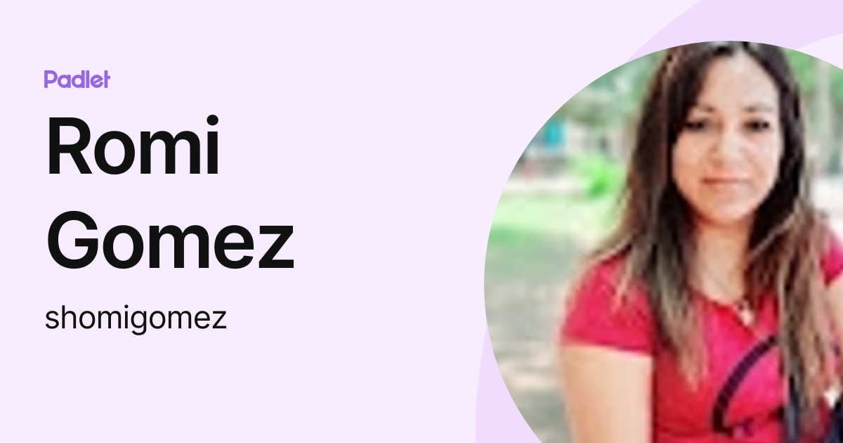 Romi Gomez (shomigomez) profile | Padlet