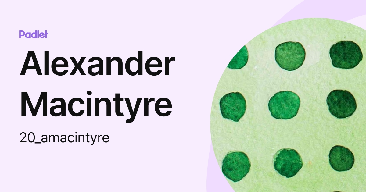 Alexander Macintyre (20_amacintyre) profile | Padlet