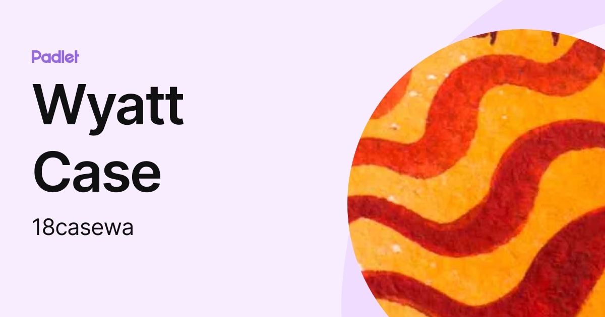 Wyatt Case (18casewa) profile | Padlet