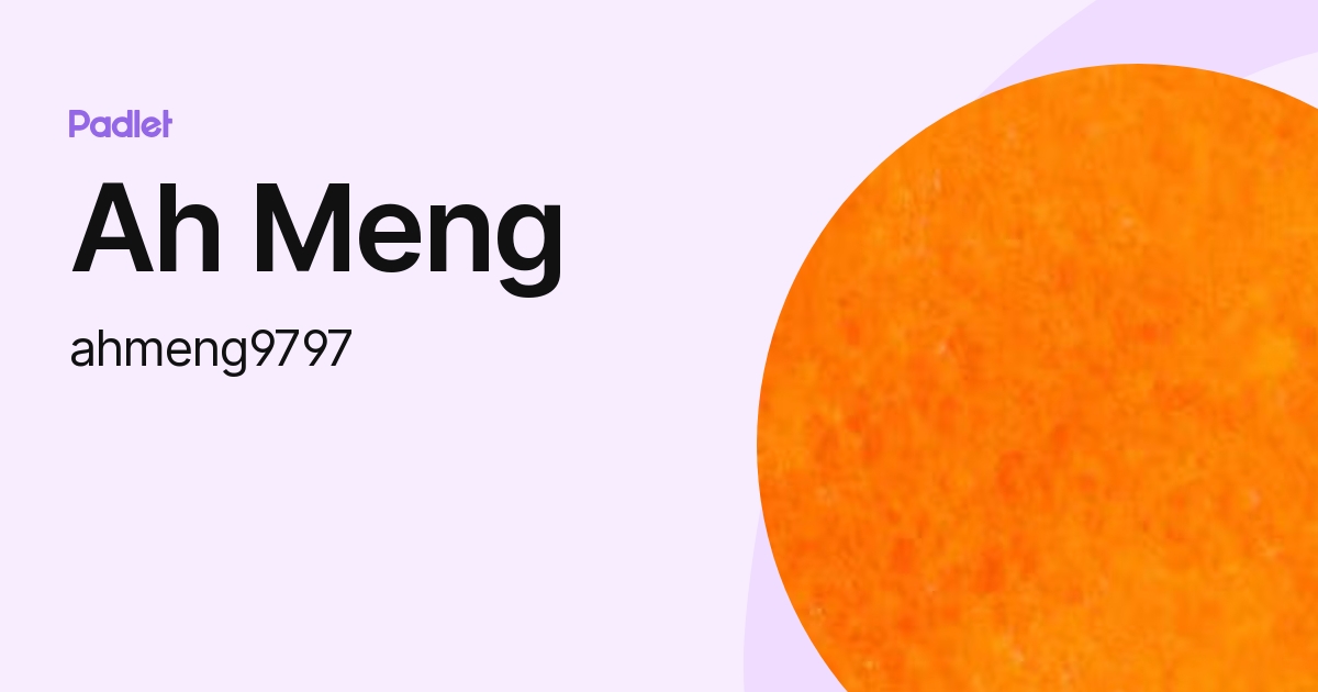 Ah Meng (ahmeng9797) profile | Padlet