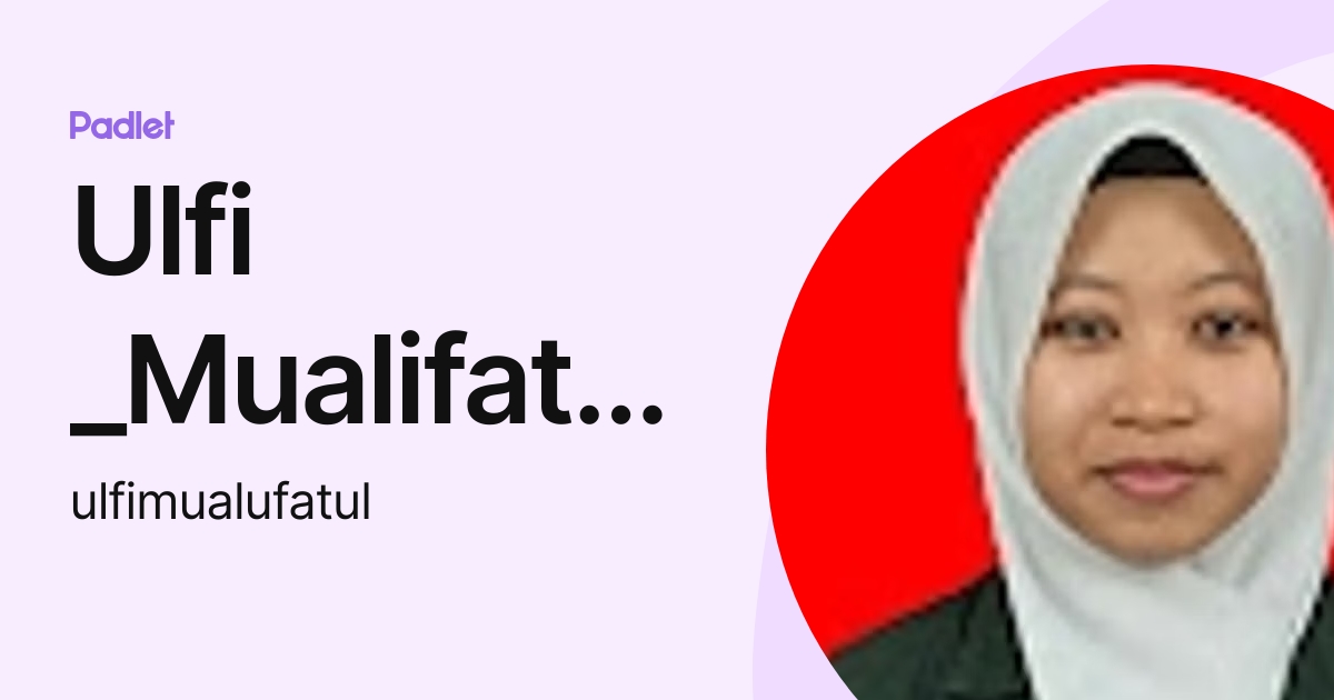 Ulfi _Mualifatul_khusna (ulfimualufatul) profile | Padlet