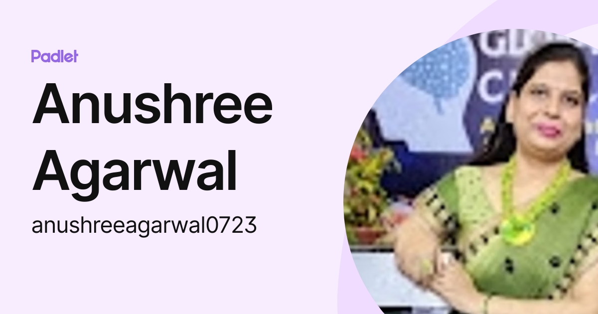 Anushree Agarwal (anushreeagarwal0723) profile | Padlet