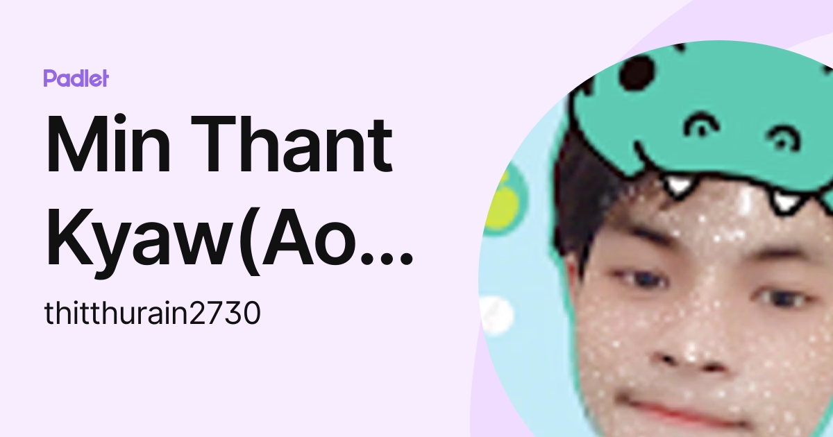 Min Thant Kyaw(Aoard) (thitthurain2730) profile | Padlet