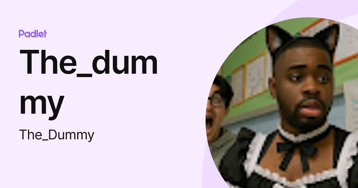 The_dummy (The_Dummy) profile | Padlet