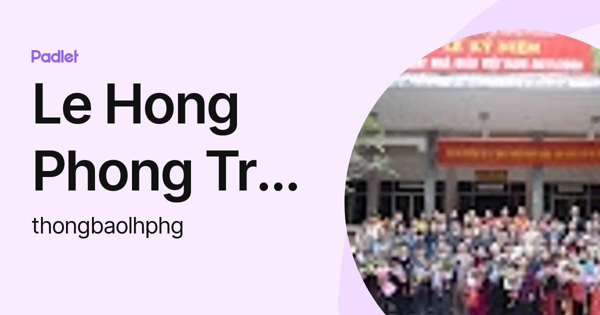Le Hong Phong Tr­uong (thongbaolhphg) profile | Padlet