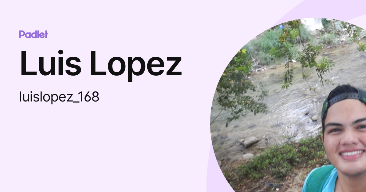 Luis Lopez (luislopez_168) profile | Padlet