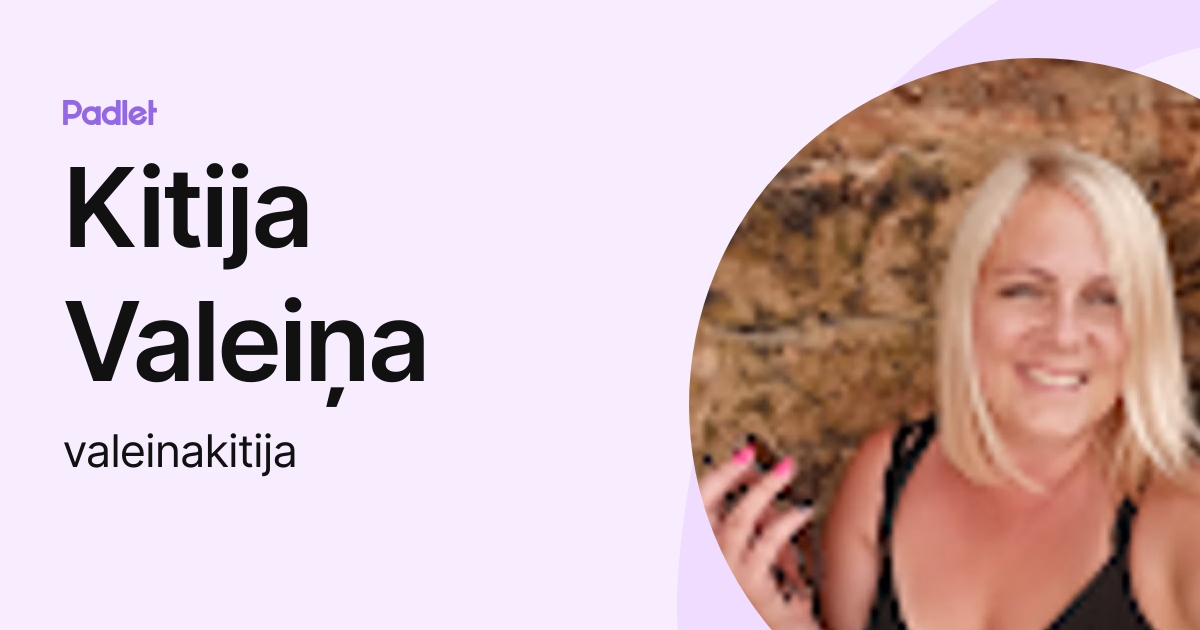 Kitija Valeiņa (valeinakitija) profile | Padlet