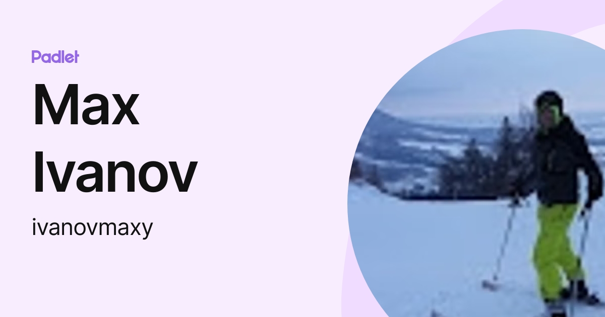 Max Ivanov (ivanovmaxy) profile | Padlet