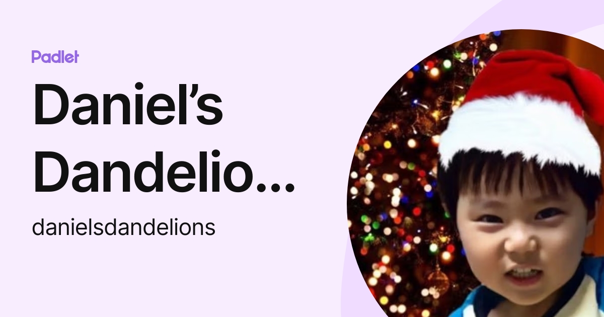Daniel’s Dandelions (danielsdandelions) profile | Padlet
