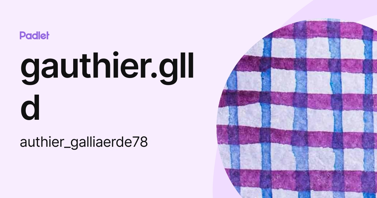 gauthier.glld (authier_galliaerde78) profile | Padlet