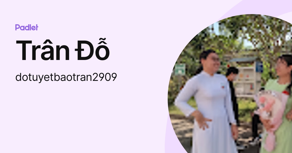 Trân Đỗ (dotuyetbaotran2909) profile | Padlet