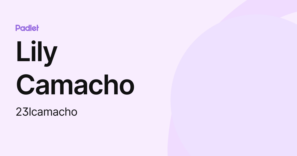 Lily Camacho (23lcamacho) profile | Padlet