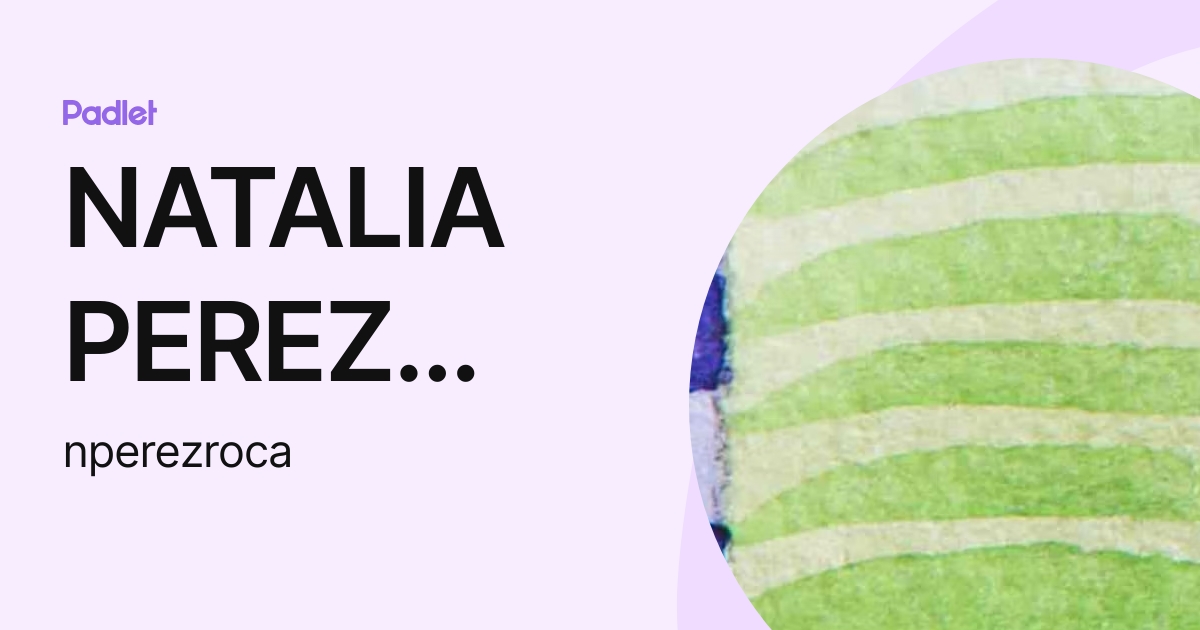 NATALIA PEREZ ROCA (nperezroca) profile | Padlet