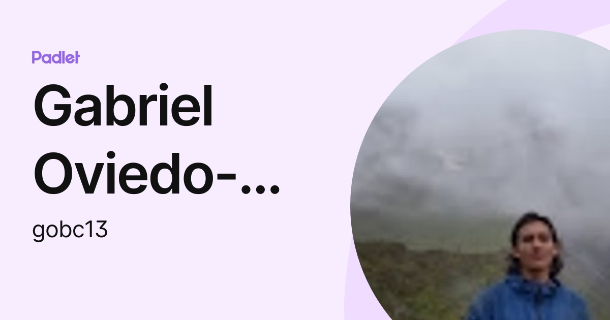 Gabriel Oviedo-Cortés (gobc13) profile | Padlet