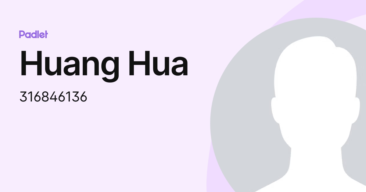 Huang Hua (316846136) profile | Padlet