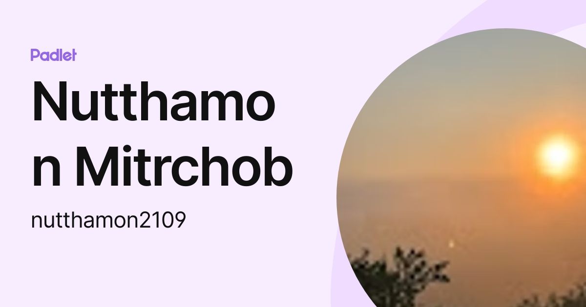 Nutthamon Mitrchob (nutthamon2109) profile | Padlet