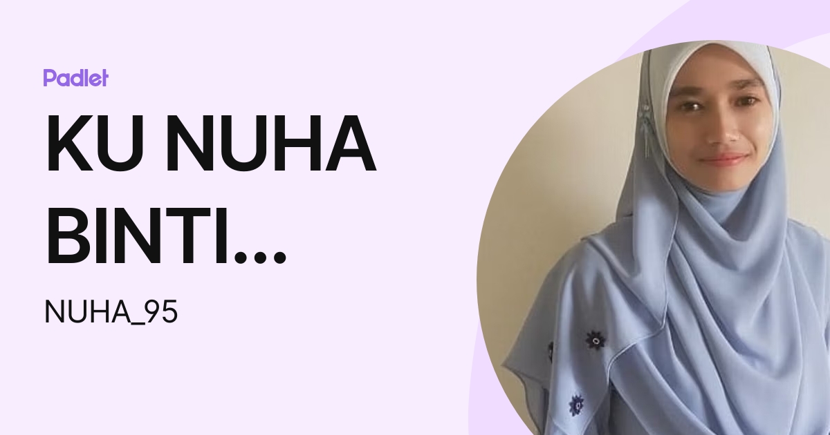 KU NUHA BINTI TUAN ISMAIL (NUHA_95) profile | Padlet