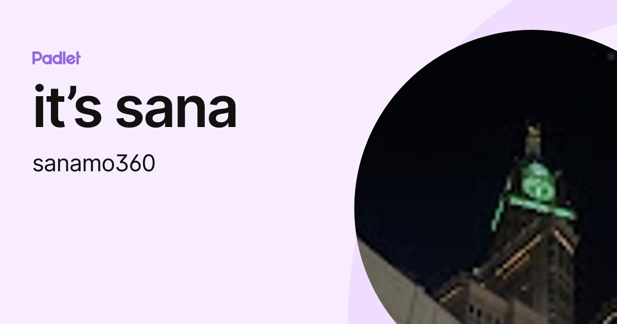 it’s sana (sanamo360) profile | Padlet