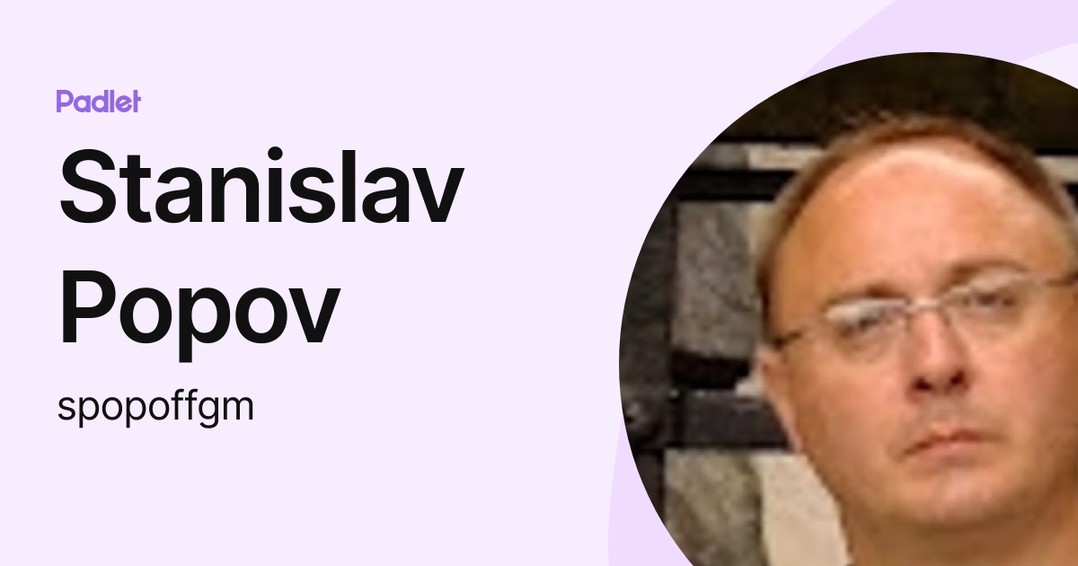 Stanislav Popov (spopoffgm) profile | Padlet