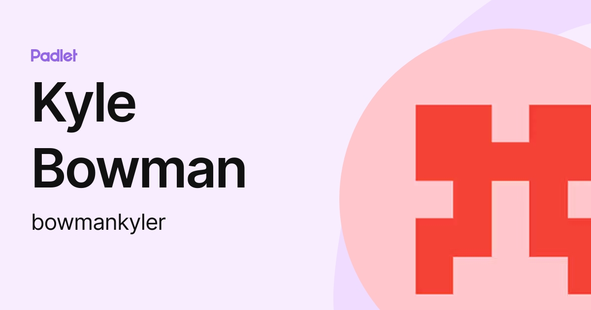 Kyle Bowman (bowmankyler) profile | Padlet