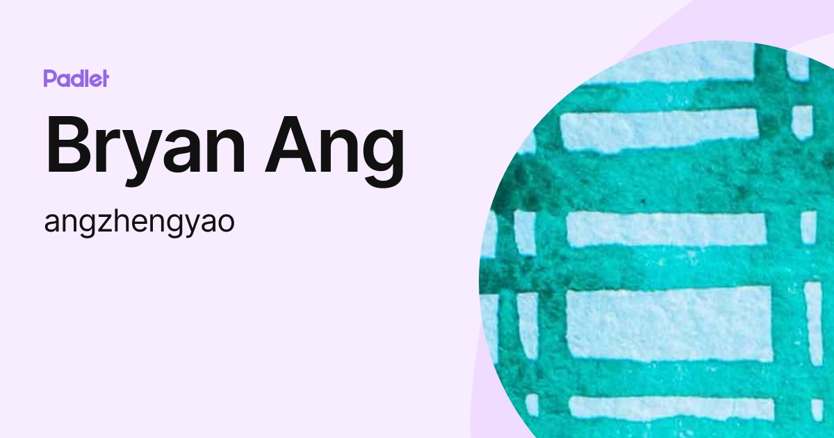 Bryan Ang (angzhengyao) profile | Padlet