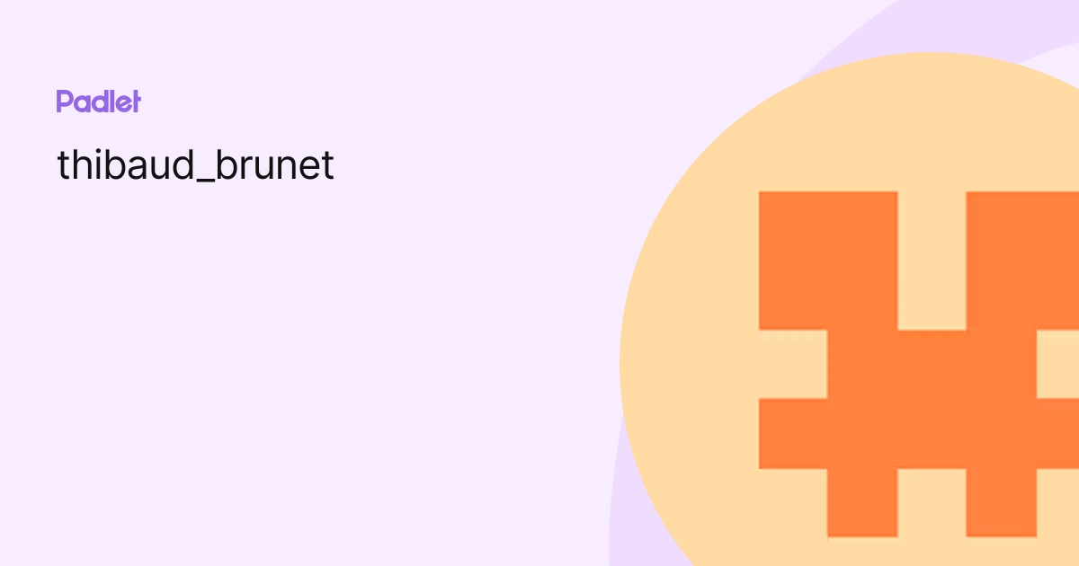 thibaud_brunet profile | Padlet