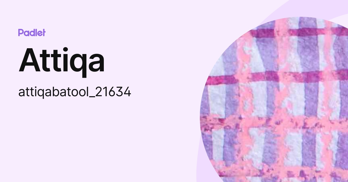 Attiqa (attiqabatool_21634) profile | Padlet