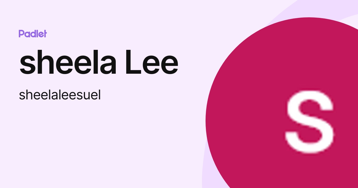 sheela Lee (sheelaleesuel) profile | Padlet
