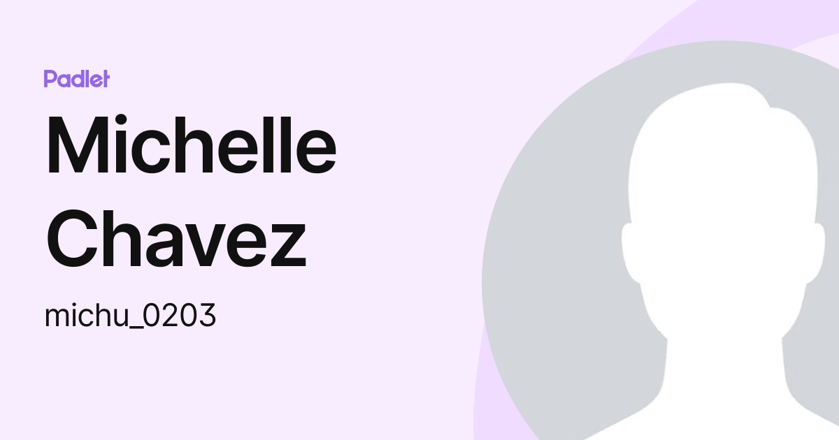 Michelle Chavez (michu_0203) profile | Padlet