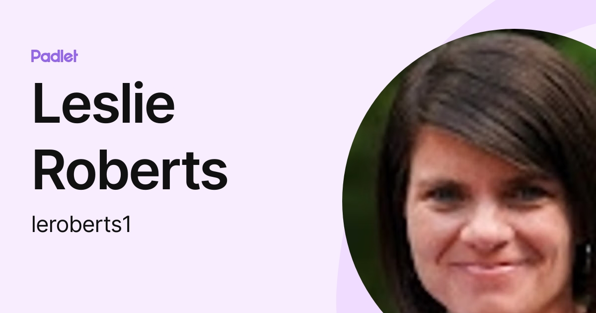 Leslie Roberts (leroberts1) profile | Padlet