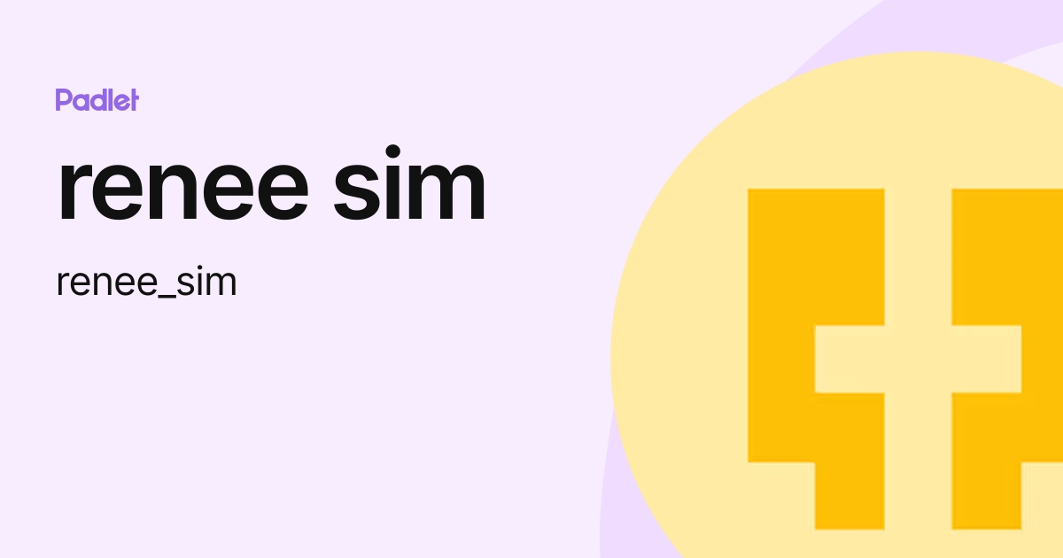 renee sim (renee_sim) profile | Padlet