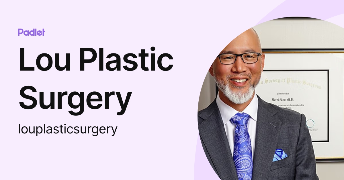 Lou Plastic Surgery (louplasticsurgery) profile | Padlet