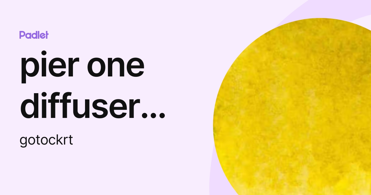 pier one diffuser sticks (gotockrt) profile | Padlet