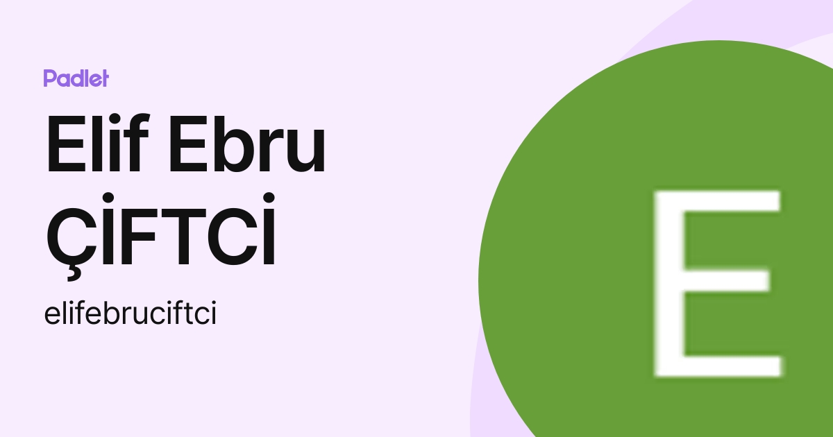 Elif Ebru ÇİFTCİ (elifebruciftci) profile | Padlet