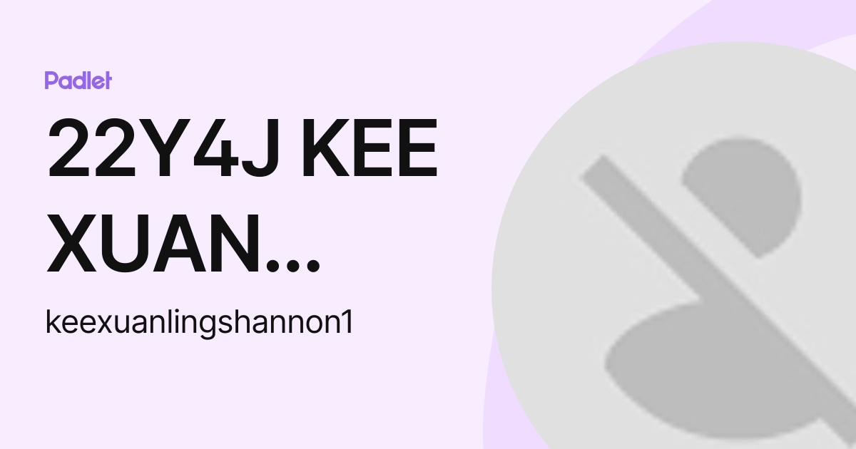 22Y4J KEE XUAN LING SHANNON (keexuanlingshannon1) profile | Padlet