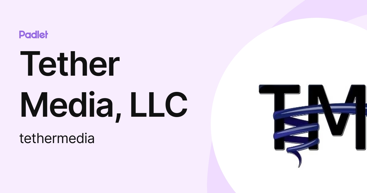 Tether Media, LLC (tethermedia) profile | Padlet