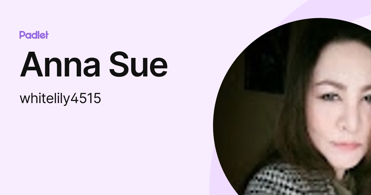 Anna Sue (whitelily4515) profile | Padlet