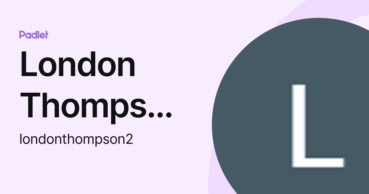 London Thompson (Grade 10) (londonthompson2) profile | Padlet
