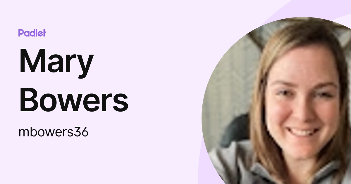 Mary Bowers (mbowers36) profile | Padlet