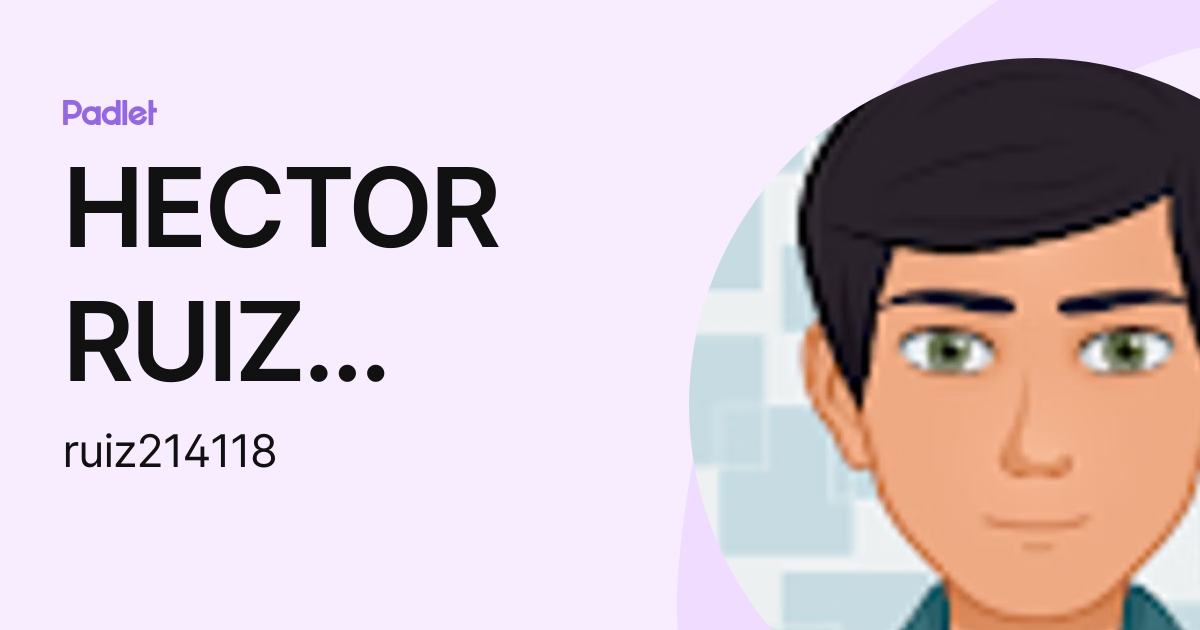 HECTOR RUIZ PEREZ (ruiz214118) profile | Padlet
