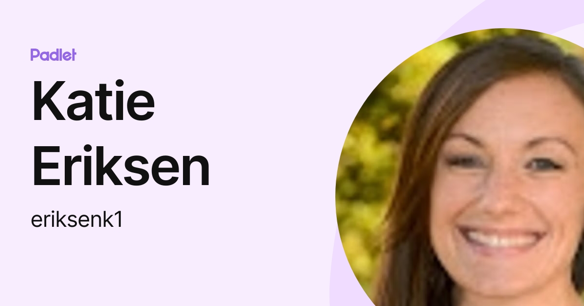 Katie Eriksen (eriksenk1) profile | Padlet